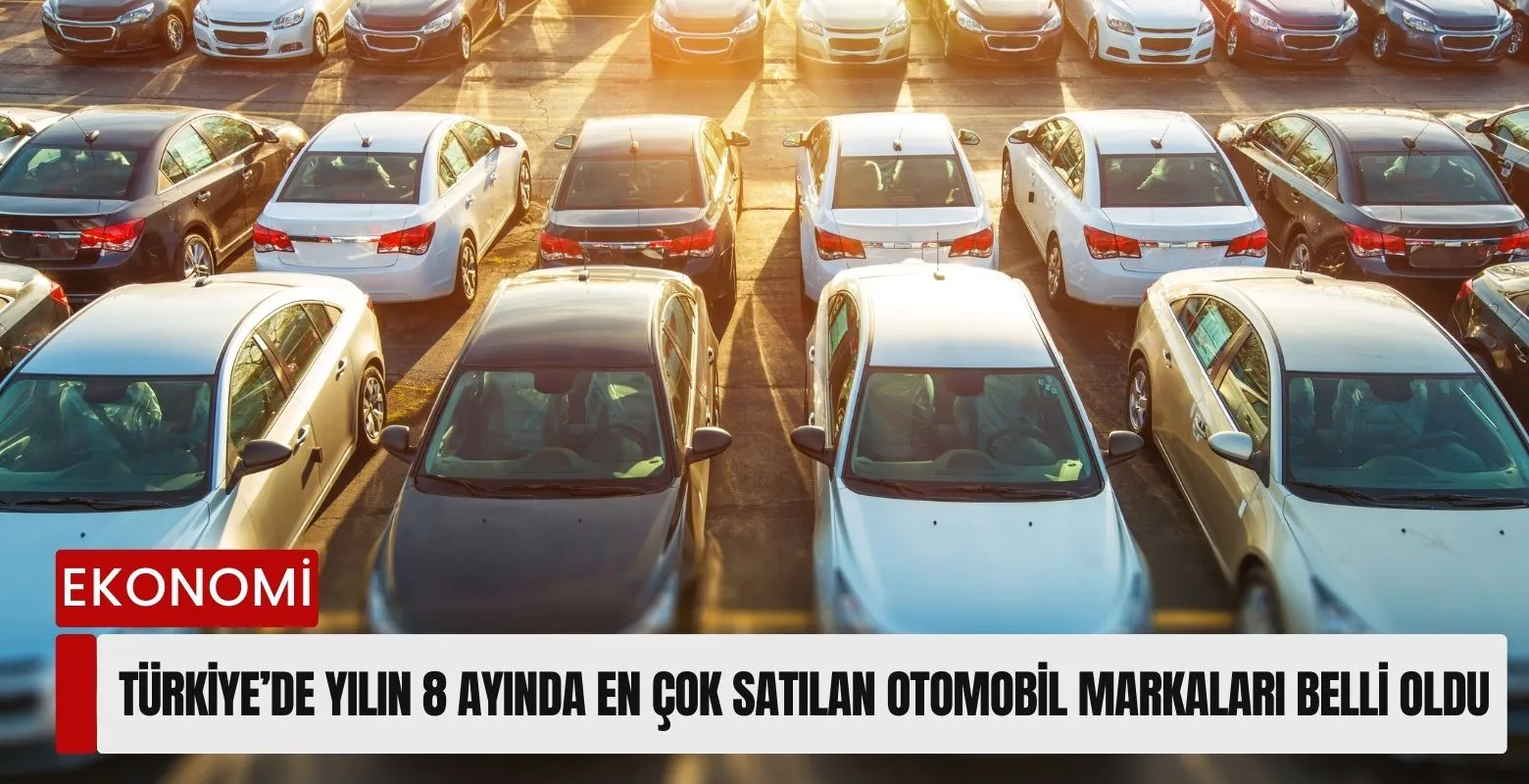 Türkiye’de yılın 8 ayında en çok satılan otomobil markaları belli oldu